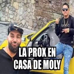 Meme Personalizado - la prox en casa de moly - 17051897