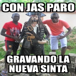 Meme Personalizado - con jas paro gravando la nueva sinta - 17510787