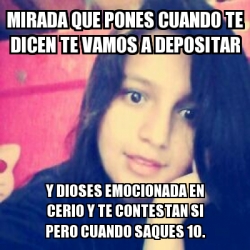 Meme Personalizado - Mirada que pones cuando te dicen te vamos a ...