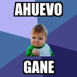 Meme Bebe Exitoso - Ahuevo Gane - 17550455