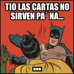 Meme Batman slaps Robin - tio las cartas no sirven paÂ´ na ...