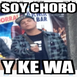 Meme Personalizado - SOY CHORO Y KE WA - 17567878