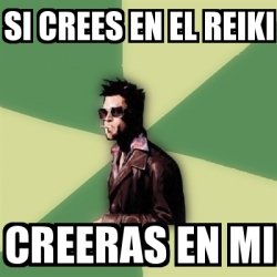 Meme Tyler Durden - SI CREES EN EL REIKI CREERAS EN MI - 17578973