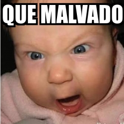 Meme Bebe furioso - QUE MALVADO - 17591776