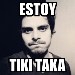 Meme Personalizado - Estoy Tiki Taka - 17597122