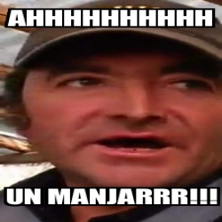 Meme Personalizado - AHHHHHHHHHH UN MANJARRR!!! - 17065251