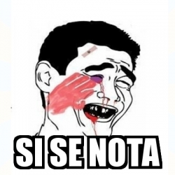 Meme Personalizado - si se nota - 17613710