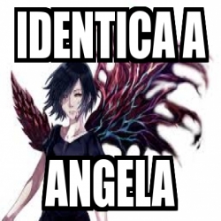Meme Personalizado - identica a angela - 17625545