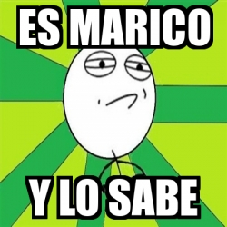 Meme Challenge Accepted - es marico y lo sabe - 17629434