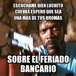 Meme Pulp Fiction - Escuchame bien luchito cuevas espero que sea una ...