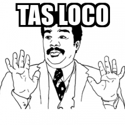 Meme Ay Si - tas loco - 17074976