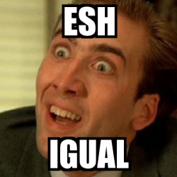 Meme No me digas - ESH IGUAL - 17715973