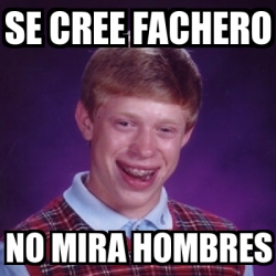 Meme Bad Luck Brian - se cree fachero no mira hombres - 17724592