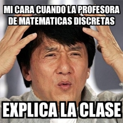 Meme Jackie Chan - mi cara cuando la profesora de matematicas discretas ...