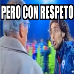 Meme Personalizado - Pero con respeto - 17743716