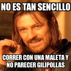 Meme Boromir - No es tan sencillo Correr con una maleta y no parecer ...