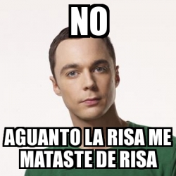 Meme Sheldon Cooper - no aguanto la risa me mataste de risa - 17770258