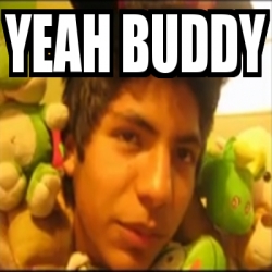Meme Personalizado - yeah buddy - 17796436