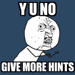 Meme Y U No - Y U NO GIVE MORE HINTS - 17812750