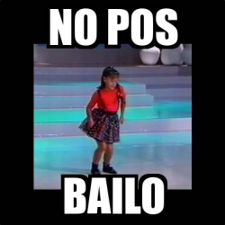 Meme Personalizado - no pos bailo - 17836718