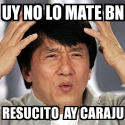 Meme Jackie Chan - uy no lo mate bn resucito ay caraju - 17860601