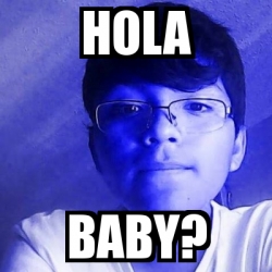 Meme Personalizado - hola baby? - 17861116