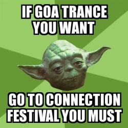 Meme Yoda - If goa trance you want go to connection festival you must ...