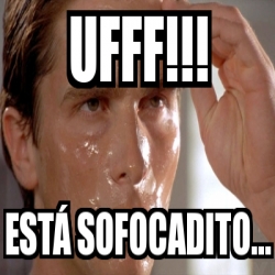 Meme Personalizado - UFFF!!! ESTÃ SOFOCADITO... - 17907775