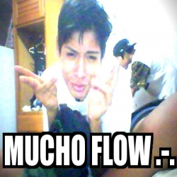 Meme Personalizado - mucho flow .-. - 17920582
