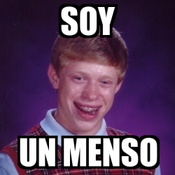 Meme Bad Luck Brian - soy un menso - 17934968