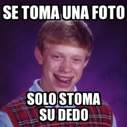 Meme Bad Luck Brian - se toma una foto solo stoma su dedo - 17956451