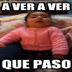 Meme Personalizado - A ver a ver Que paso - 17985232