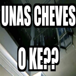 Meme Personalizado - unas cheves o ke?? - 18002610