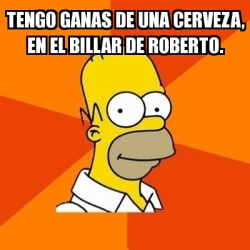 Meme Homer - Tengo ganas de una cerveza, en el billar de Roberto ...