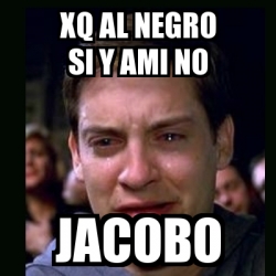 Meme crying peter parker - xq al negro si y ami no jacobo - 18113916
