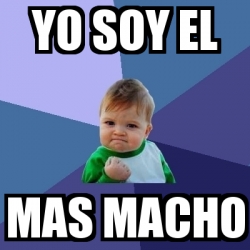 Meme Bebe Exitoso - yo soy el mas macho - 18141246
