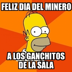 Meme Homer - feliz dia del minero a los ganchitos de la sala - 18153039