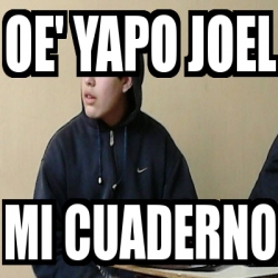 Meme Personalizado - oe' yapo joel mi cuaderno - 18161107