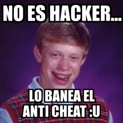 Meme Bad Luck Brian - NO es hacker... lo banea el anti cheat :u - 18176333