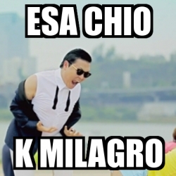 Meme Gangnam Style - esa chio k milagro - 18180728