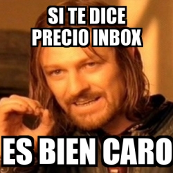 Meme Boromir - Si te dice precio inbox es bien caro - 18198029