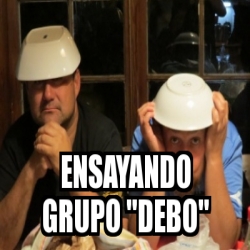 Meme Personalizado - ENSAYANDO GRUPO "DEBO" - 18199893