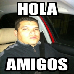 Meme Personalizado - hola amigos - 18028830