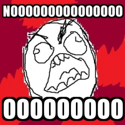 Meme Rage FU - nooooooooooooooo ooooooooo - 18219709