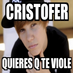 Meme Personalizado - cRISTOFER QUIERES Q TE VIOLE - 18228579