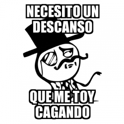 Meme Feel Like A Sir - NECESITO UN DESCANSO QUE ME TOY CAGANDO - 18230934