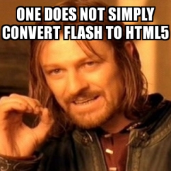 Meme Boromir - one does not simply convert flash to html5 - 18254074