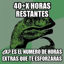 Meme Filosoraptor - 40+X HORAS RESTANTES Â¿x? ES EL NUMERO DE HORAS ...