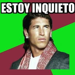 Meme Sergio Ramos - Estoy inquieto - 18261256