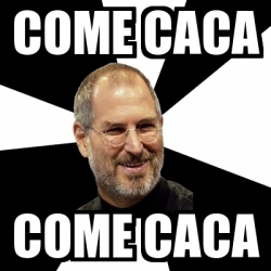 Meme Steve Jobs - come caca come caca - 18261855